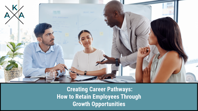 Creating Career Pathways: How To Retain Employees Through Growth Opportunities | AKA Search Group