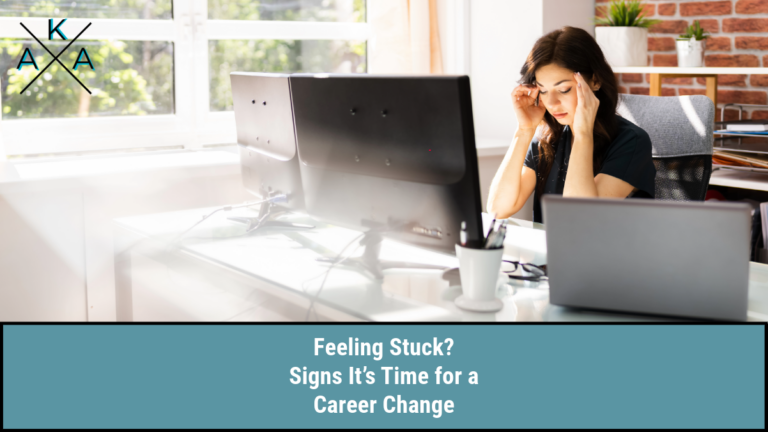 Feeling Stuck? Signs It’s Time For A Career Change | AKA Search Group